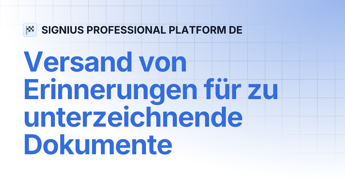 Versand von Erinnerungen für zu unterzeichnende Dokumente | SIGNIUS ...